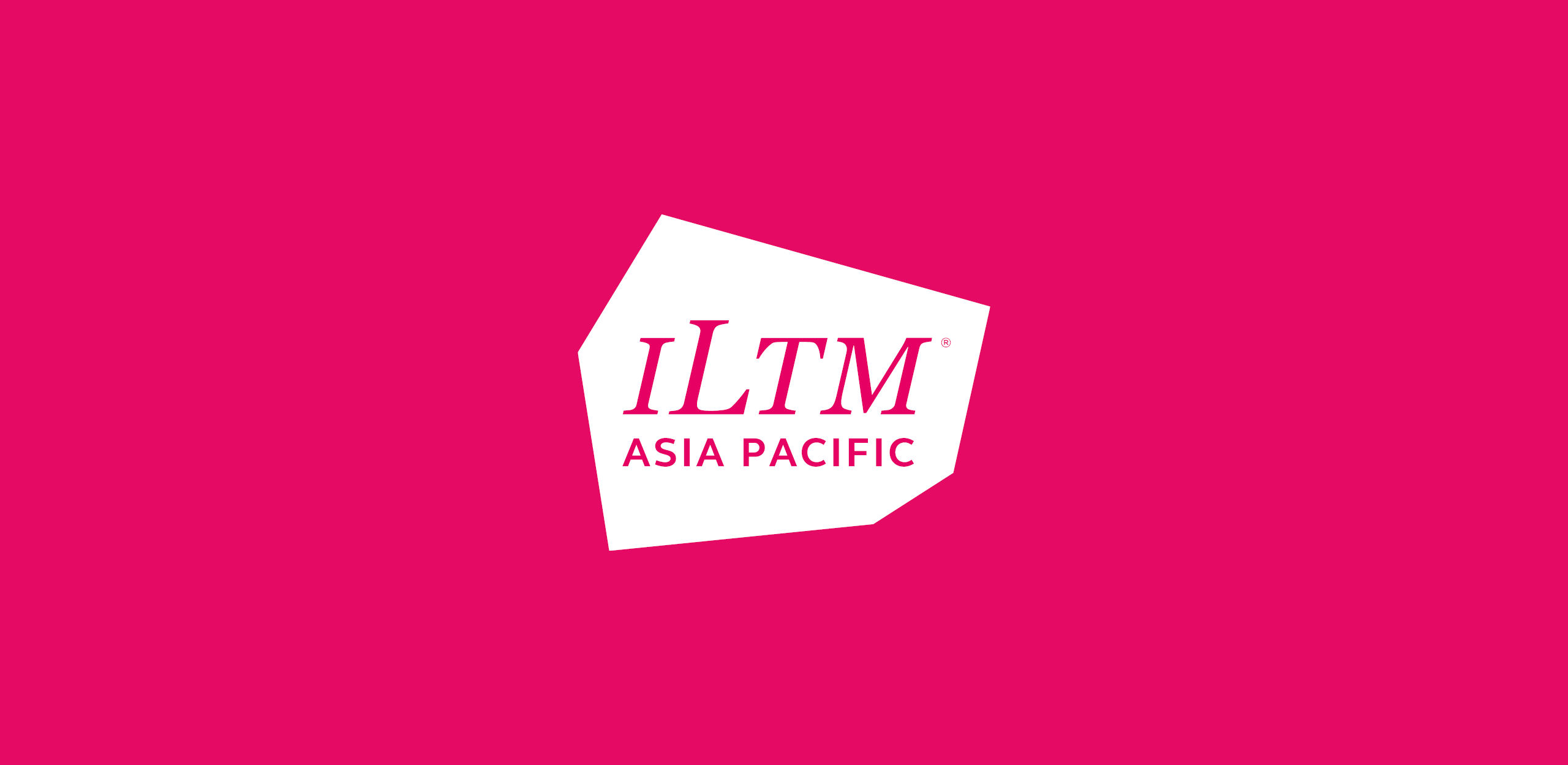 ILTM ASIA PACIFIC TO BE A VIRTUAL EVENT: 20-22 JULY 2021